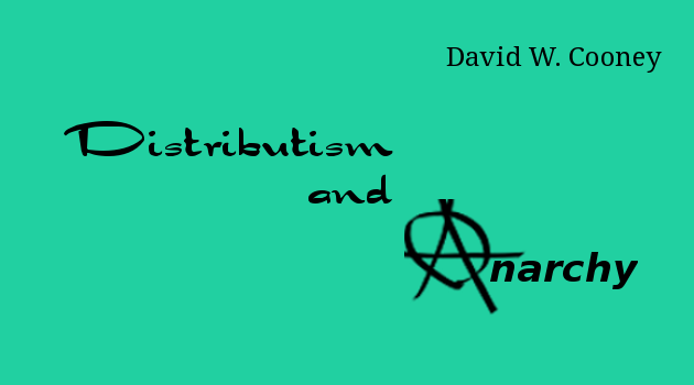 Distributism and Anarchy – Practical Distributism