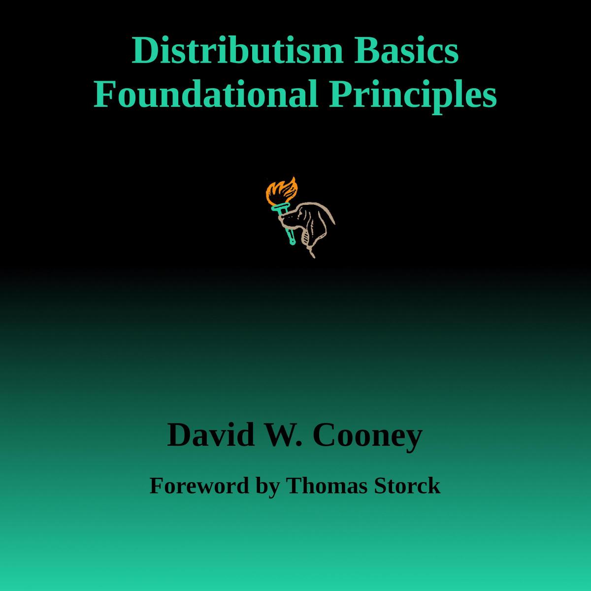 Distributism Basics: Foundational Principles – Practical Distributism