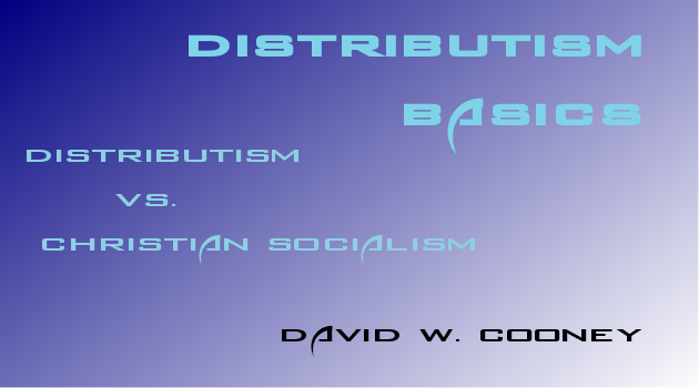 Distributism Basics: Distributism vs. Christian Socialism – Practical ...