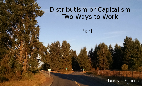 Distributism or Capitalism: Two Ways to Work – Part 1 – Practical ...