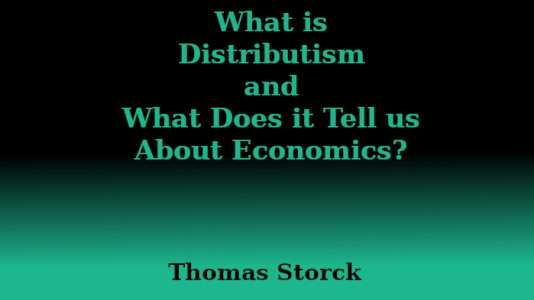 What is Distributism and What Does it Tell us About Economics ...